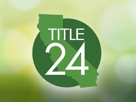 Get up to speed with California’s latest energy code updates (Title 24 ...